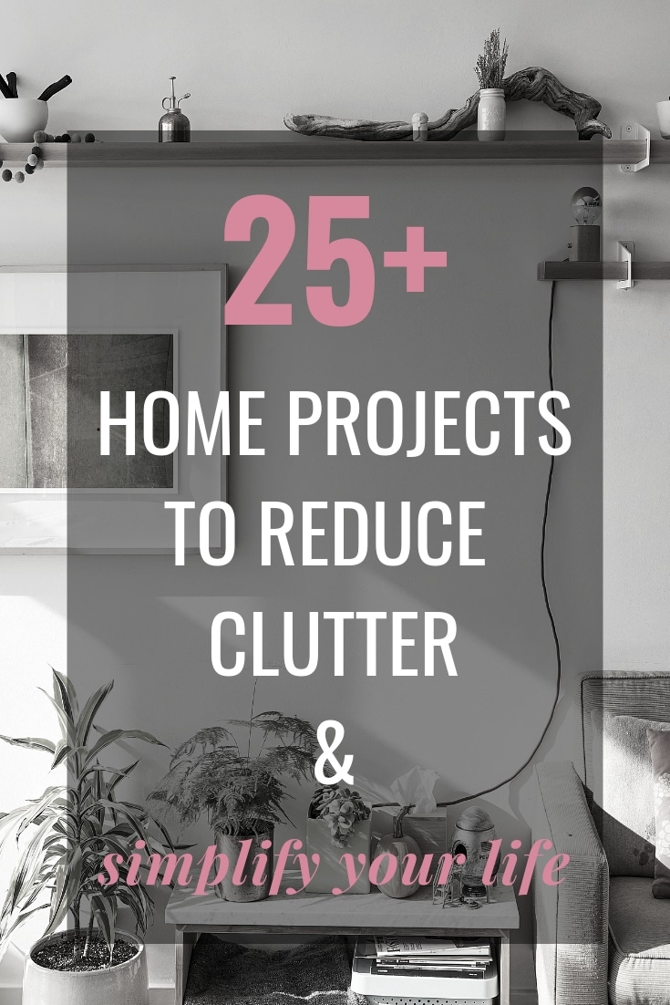 25+ Tips & Projects To Help Minimize Clutter and Simplify Your Life